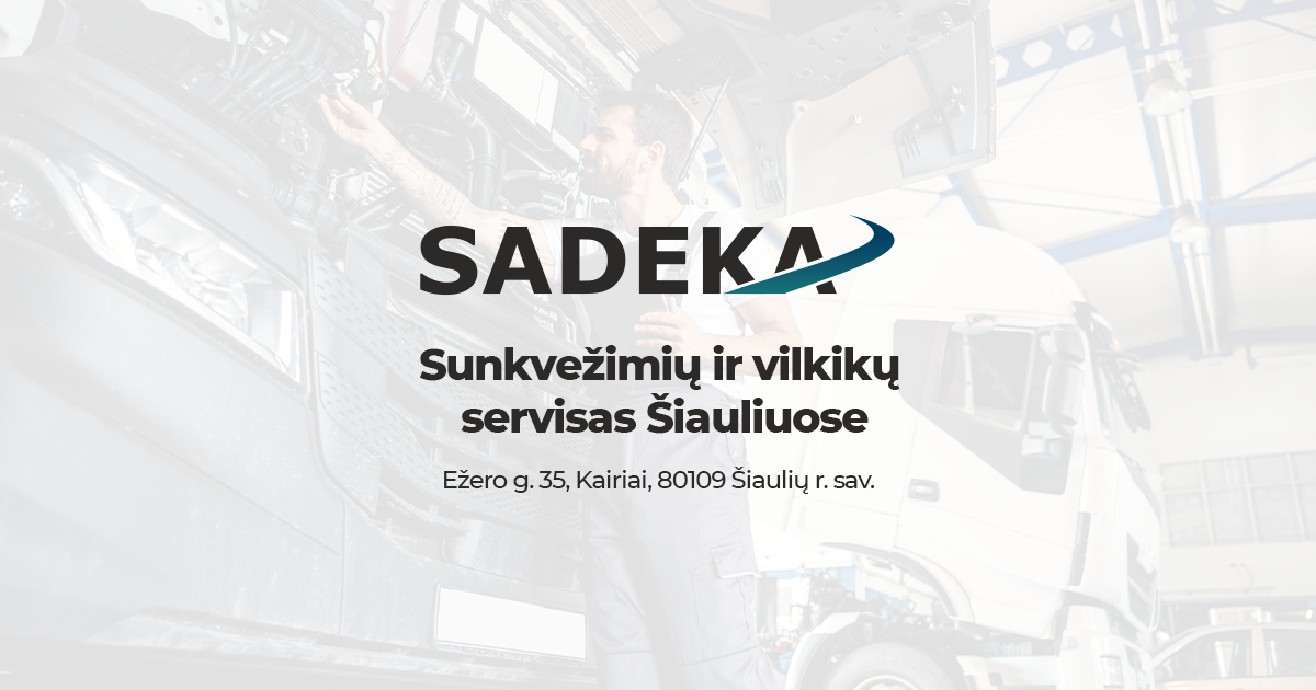 SADEKA – Profesionalus sunkvežimių ir vilkikų servisas Šiauliuose